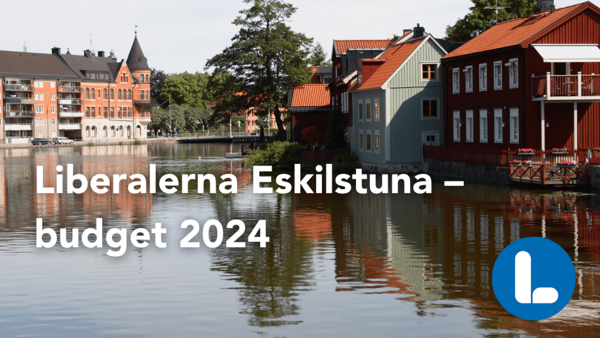 Liberalerna Eskilstuna presenterar budget för 2024 - Eskilstuna